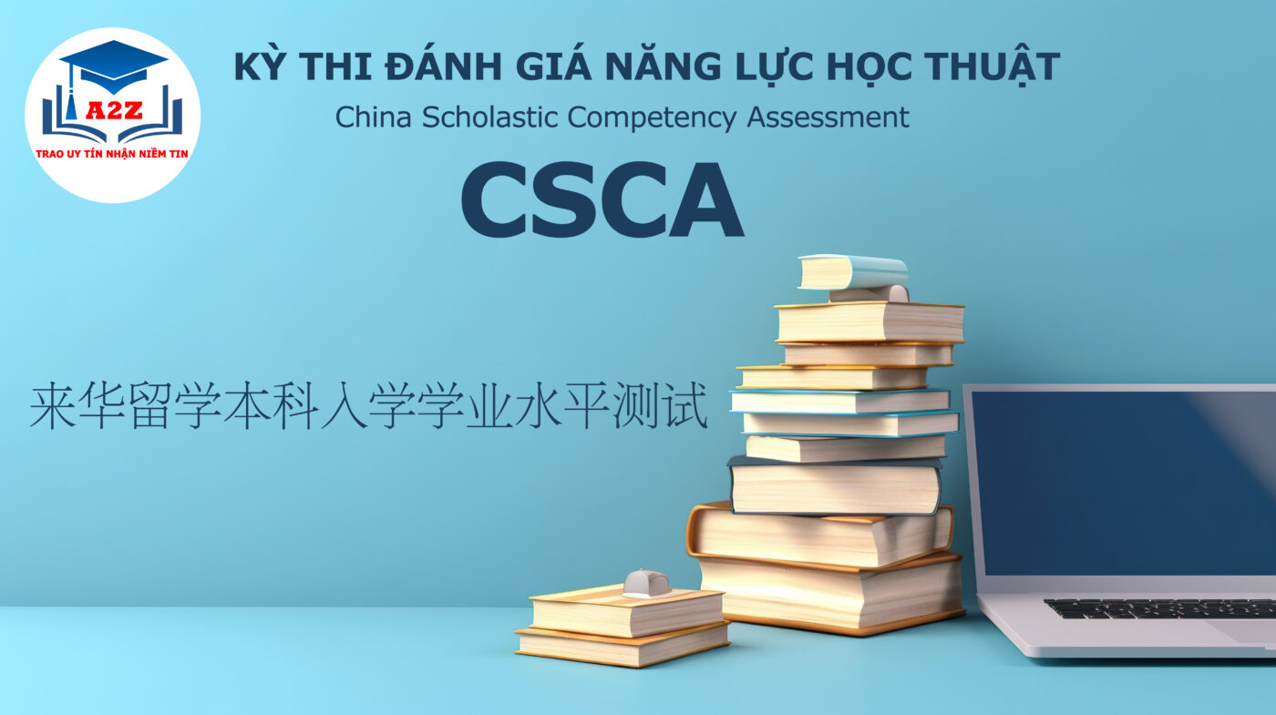 Kỳ thi đánh giá năng lực học thuật (CSCA) - Du Học Quốc Tế A2Z